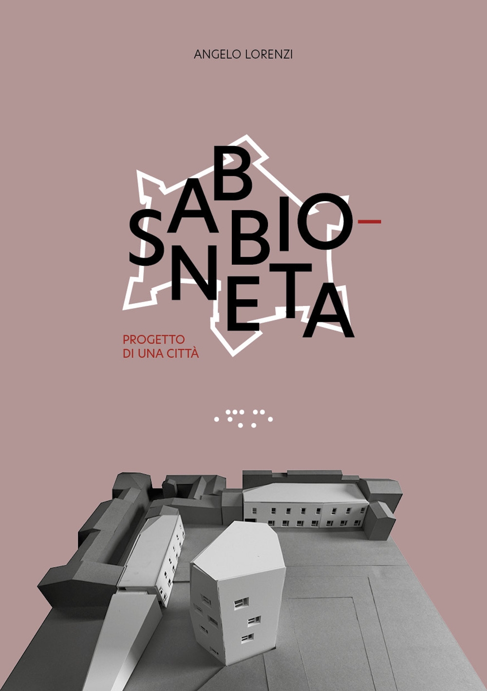 9788862424998 Angelo Lorenzi 2020 - Sabbioneta. Progetto di una città ...