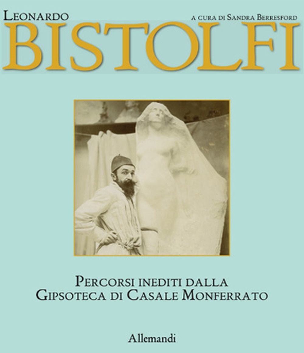 9788842226130 2024 - Leonardo Bistolfi. Percorsi inediti dalla Gipsoteca di Casale Monferrato ...